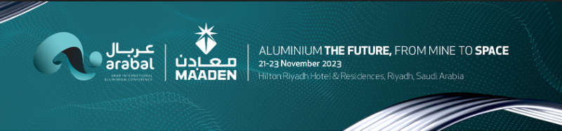 Ma’aden to host 25th edition of ARABAL this year on November 21-23 at Riyadh; Aluminium ...