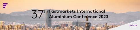 37th Fastmarkets International Aluminium Conference 2023 set to elevate ...