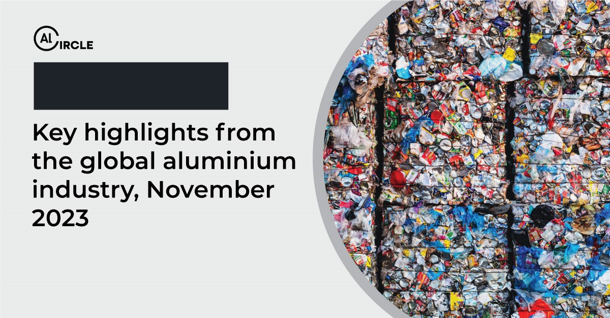 Key Highlights From The Global Aluminium Industry November 2023
