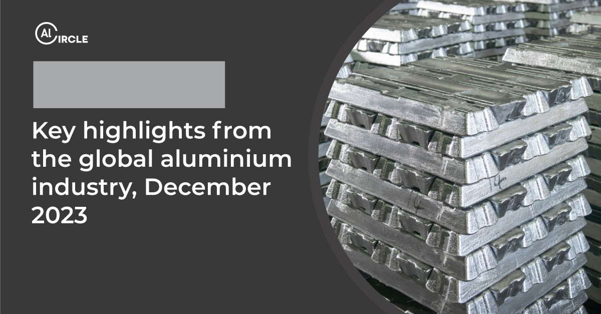 Key Highlights From The Global Aluminium Industry December 2023